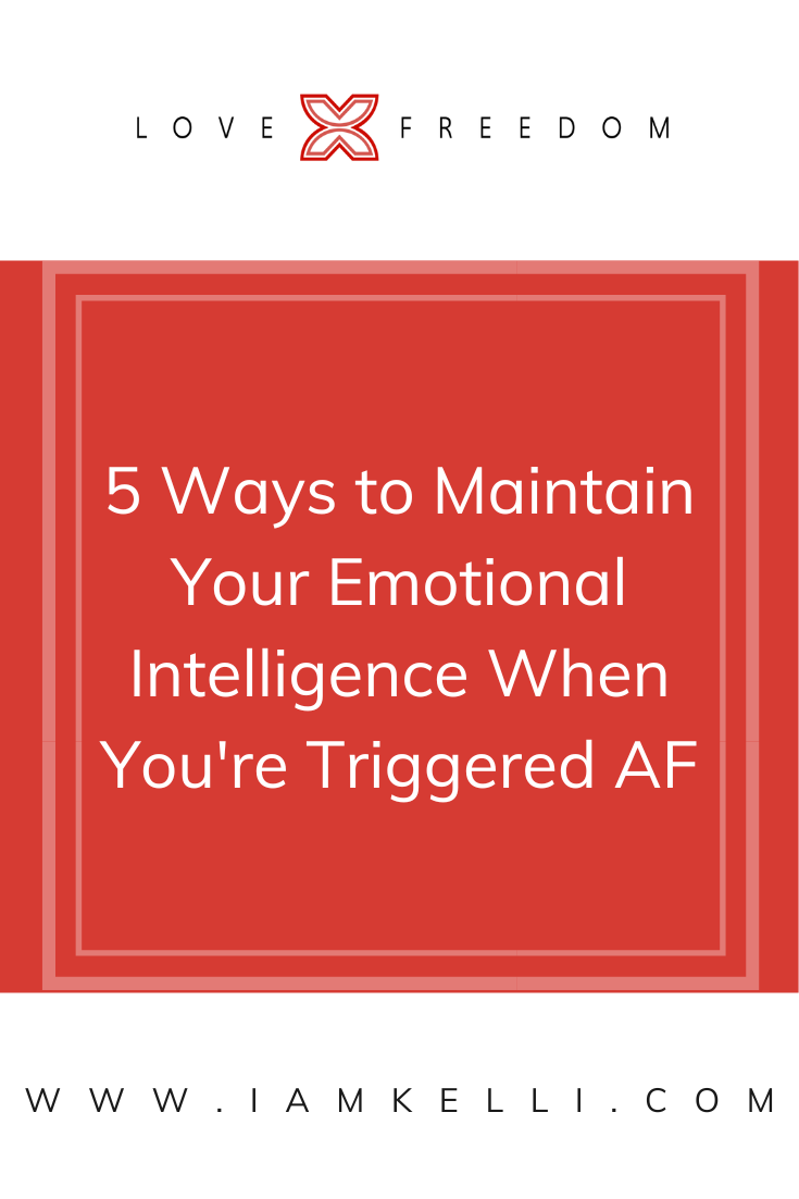 5 Ways to Maintain Your Emotional Intelligence When You're Triggered AF ...